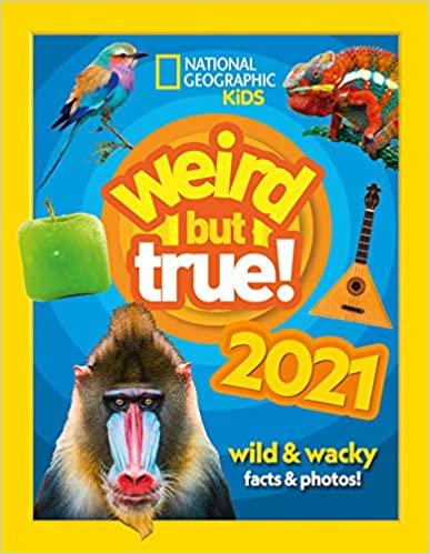 Weird but true! 2021: wild & wacky facts & photos! (Weird but – Kitabay