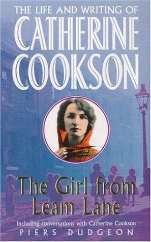 The Girl from Leam Lane: The Life and Writing of Catherine Cookson ...