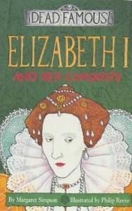 Elizabeth I and Her Conquests (Dead Famous) – Kitabay
